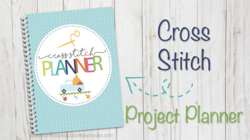 The Ultimate Cross Stitch Project Planner - Confessions of a Homeschooler