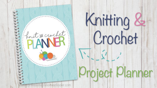 The Ultimate Knit & Crochet Project Planner - Confessions of a Homeschooler