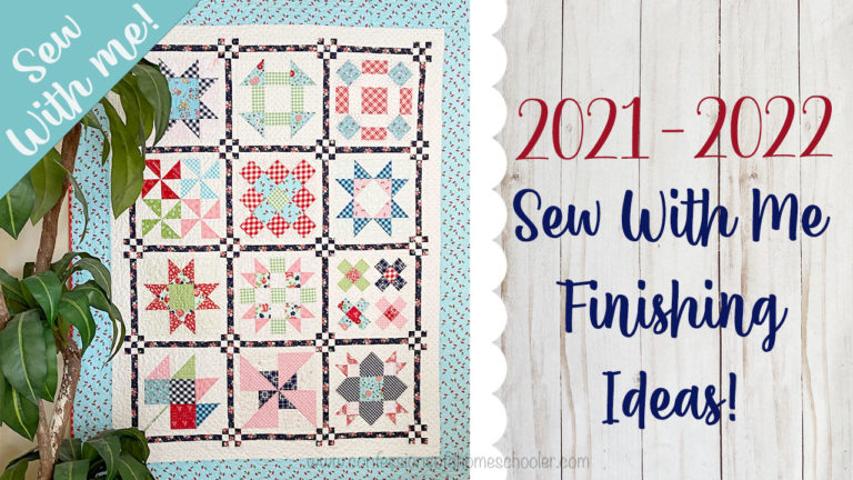 2021-2022 Sew With Me Quilt / Finishing! - Confessions of a Homeschooler